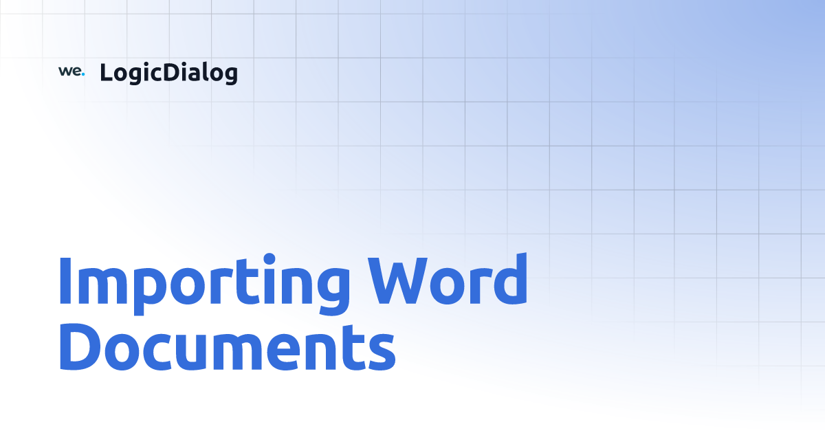 Importing Word Documents | LogicDialog Importing Word Documents | LogicDialog